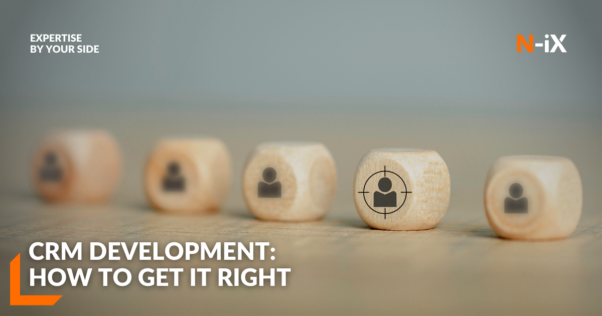Tips and tricks to gain maximum value from CRM development - N-iX