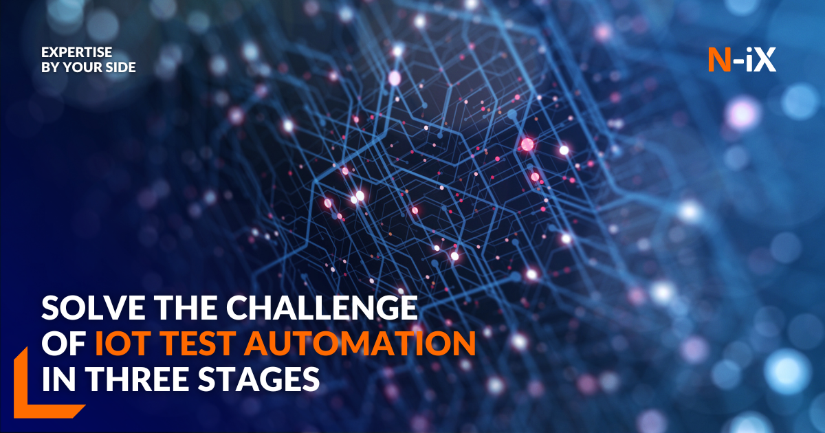 3-stage approach to ensuring seamless IoT test automation - N-iX