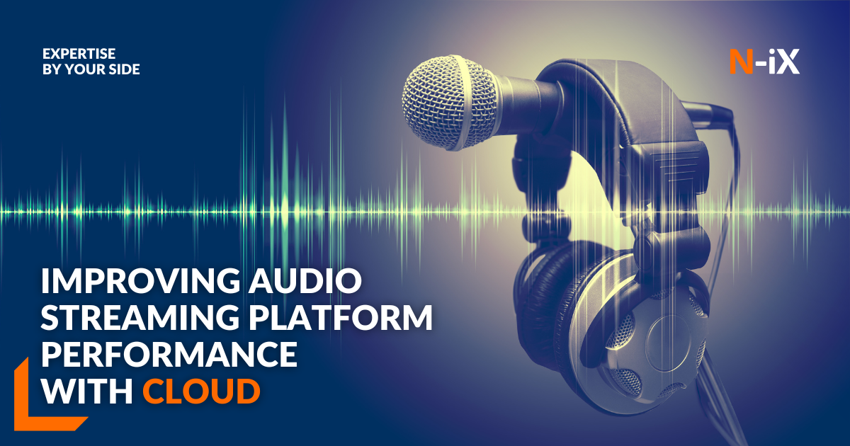 Enhancing the performance of a large audio streaming platform - N-iX