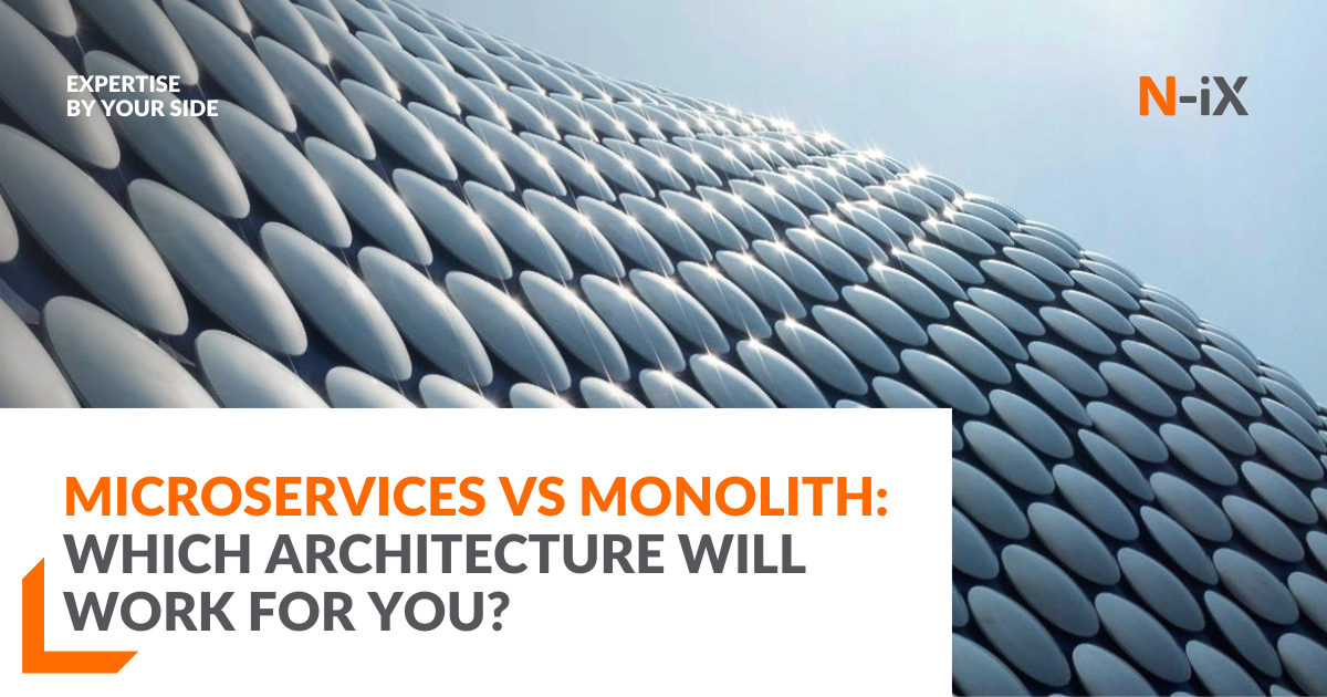 Microservices vs monolith: Choose the right architecture - N-iX