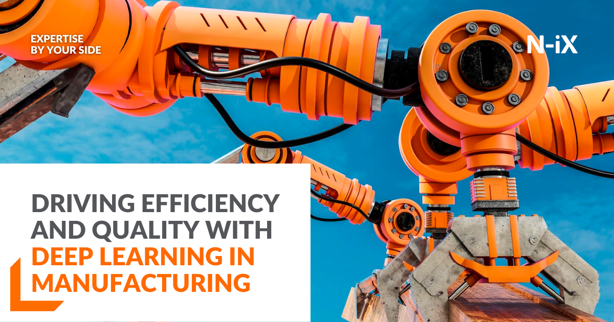 Deep learning in manufacturing: Boost efficiency and quality - N-iX