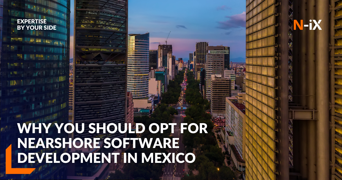 Nearshore software development in Mexico: market overview - N-iX