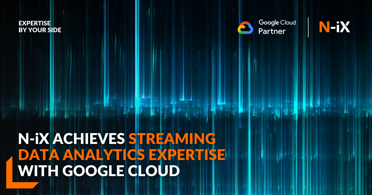 N-iX achieves Google Cloud’s Streaming Data Analytics Expertise