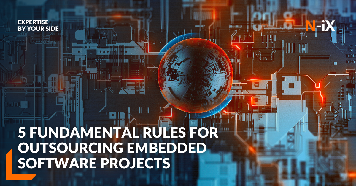 5 fundamental rules of outsourcing embedded software projects - N-iX