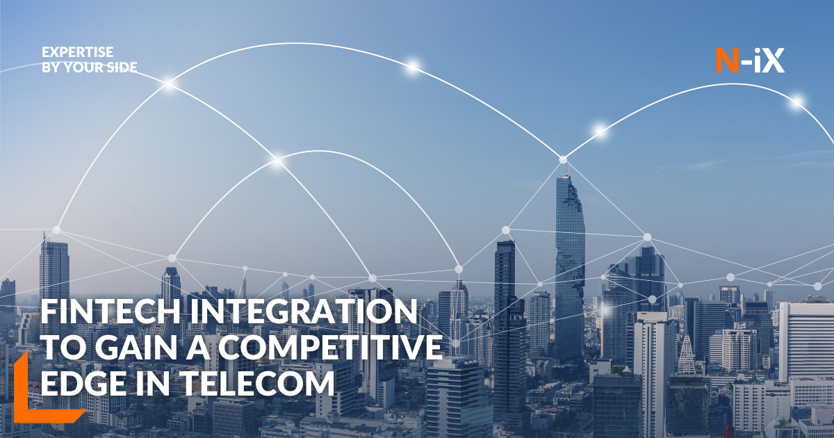 Gaining a competitive edge with fintech integration in telecom - N-iX