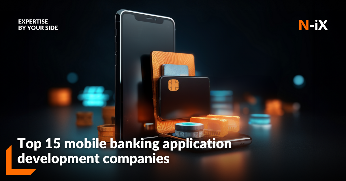 Top 15 Mobile Banking Application Development Companies N Ix