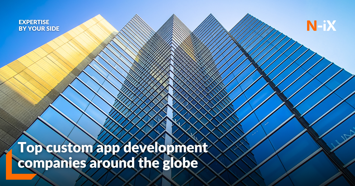 25 best custom app development companies: Europe vs LatAm vs Asia - N-iX