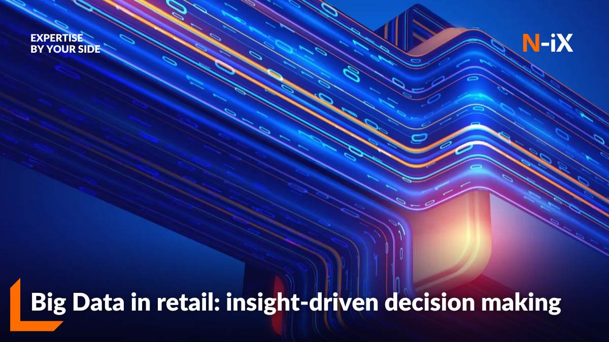 Big Data in retail: Use cases that bring the most value - N-iX