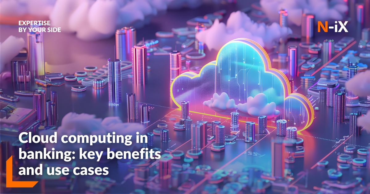 Cloud computing in banking: benefits and use cases - N-iX