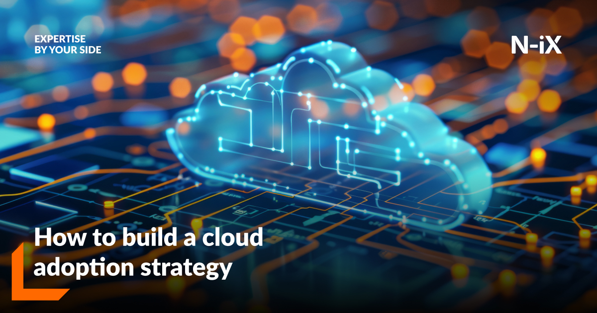 Cloud adoption strategy: key steps and challenges - N-iX