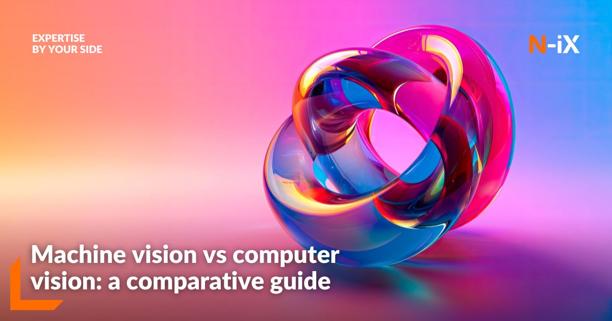 Machine vision vs computer vision: Pros, cons and applications - N-iX