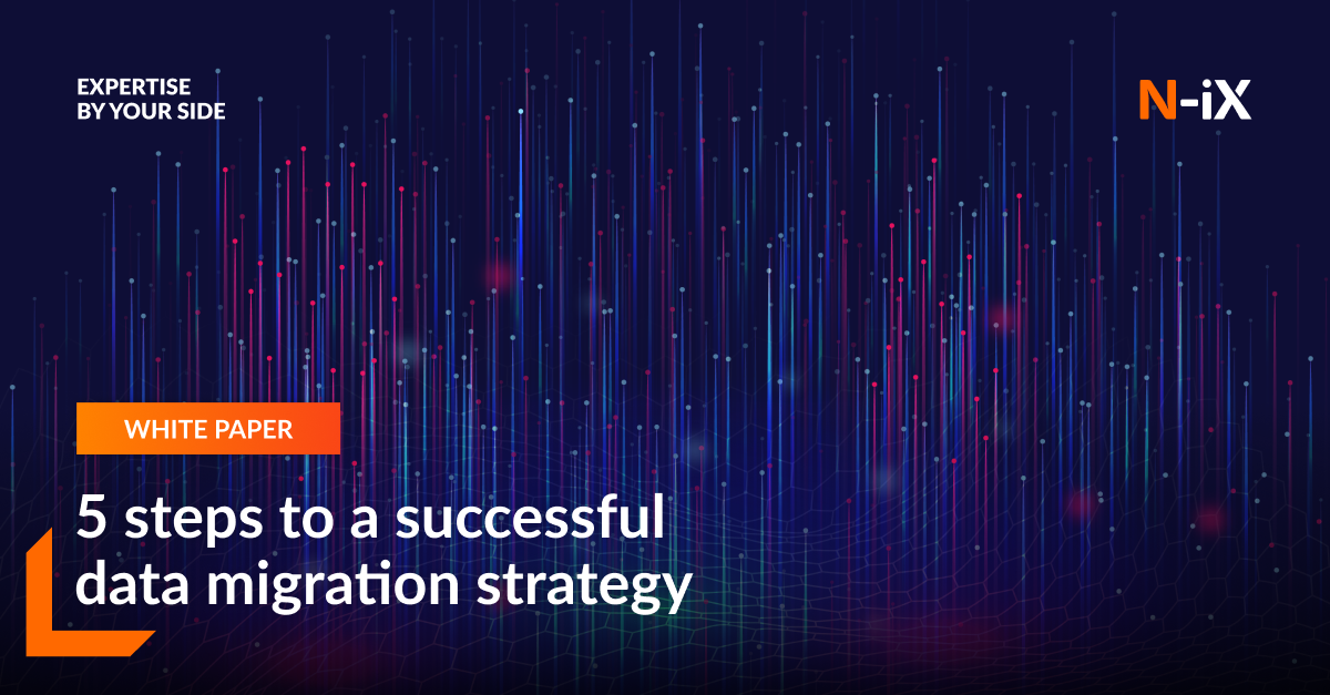 How to design and implement an effective strategy for data migration [PDF] - N-iX