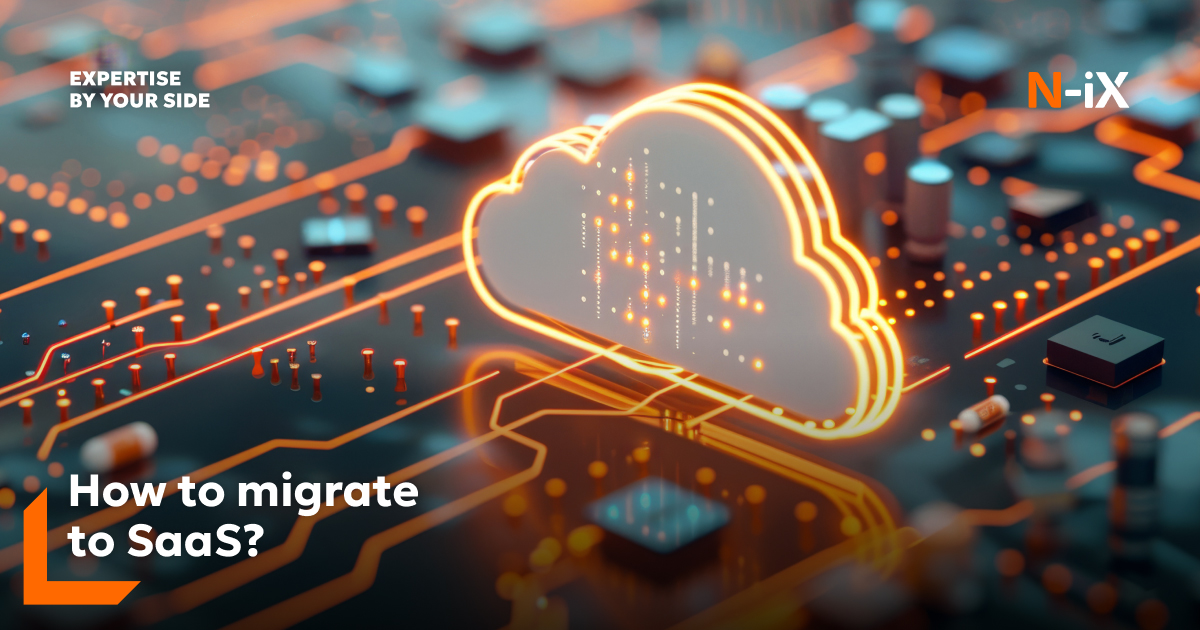SaaS migration: Strategies and best practices - N-iX