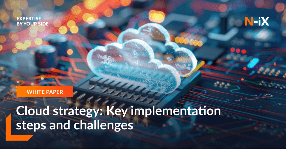 Building an effective cloud strategy: Practical guide [PDF] - N-iX