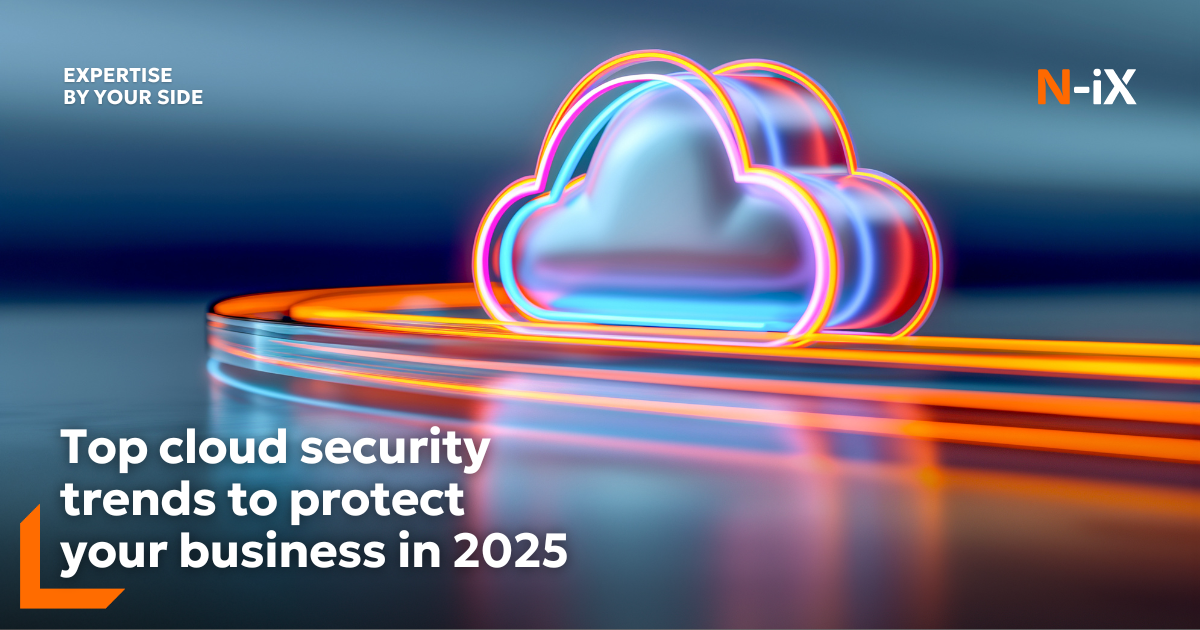 6 must-know cloud security trends in 2025 - N-iX