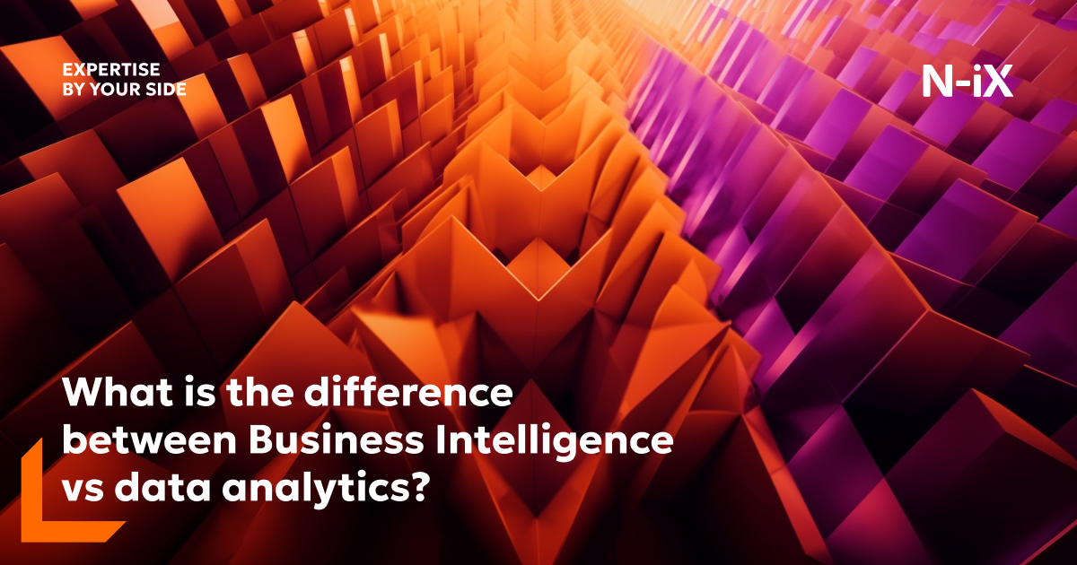 Business Intelligence vs data analytics: Complete comparison guide - N-iX