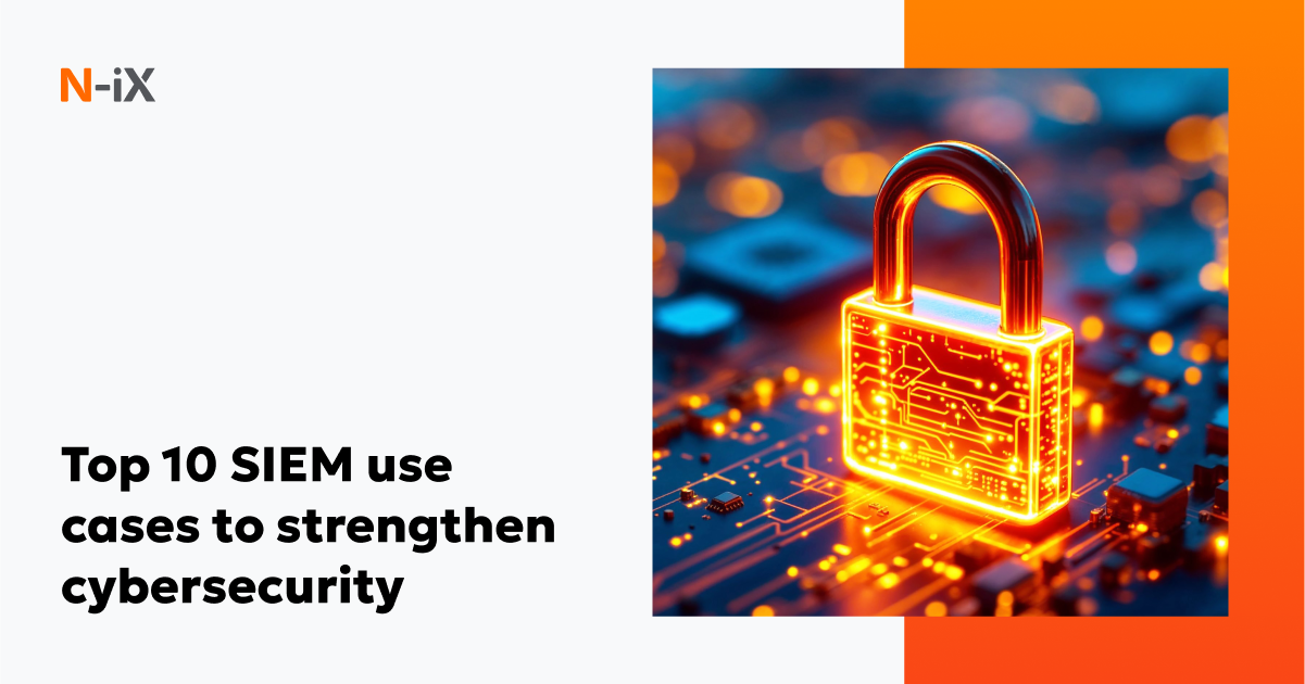 Top 10 SIEM use cases for robust security - N-iX