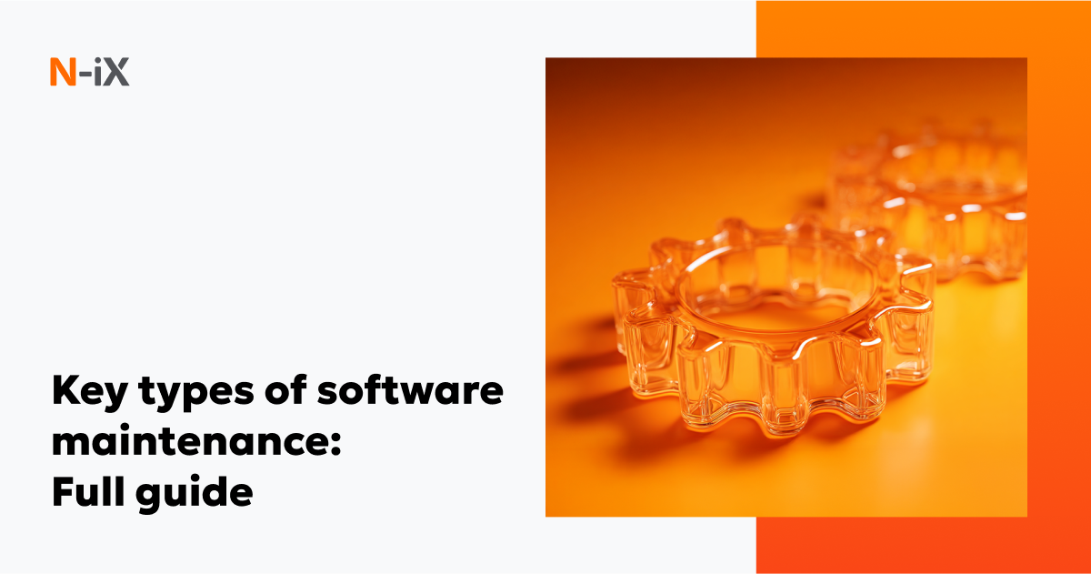 Types of software maintenance: Practical guide - N-iX