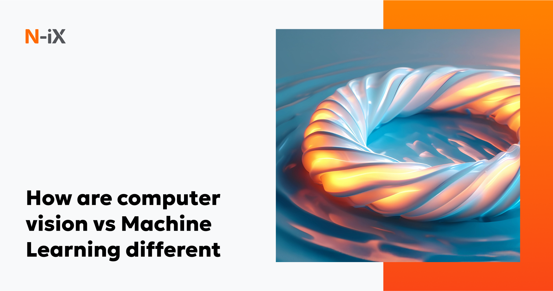 Computer Vision vs Machine Learning: How are they different - N-iX